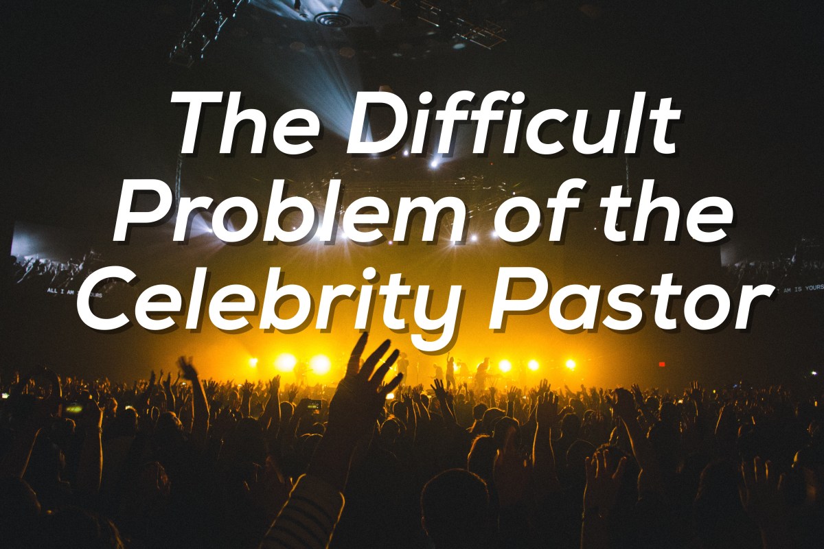 The Difficult Problem of The Celebrity Pastor – The Point of Reflection